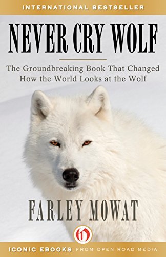 Never Cry Wolf by Farley Mowat | Goodreads