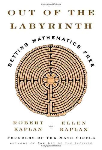 Out of the Labyrinth: Setting Mathematics Free by Robert M. Kaplan ...
