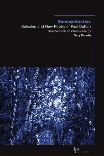 Sonosyntactics: The Selected and New Poetry of Paul Dutton by Paul ...