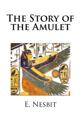 The Story of the Amulet by E. Nesbit | Goodreads