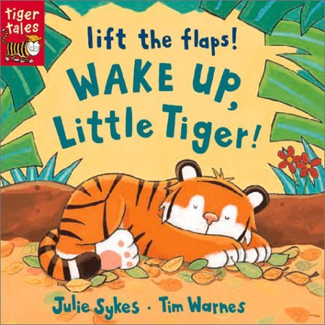 Wake Up, Little Tiger: Lift the Flap by Julie Sykes | Goodreads