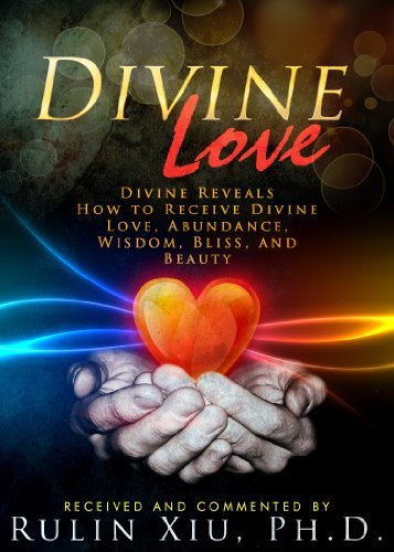 Divine Love: Divine Reveals How to Receive Divine Love, Abundance ...