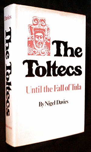 The Toltecs. Until the fall of Tula. by Nigel Davies | Goodreads