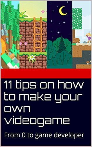 11 tips on how to make your own videogame: From 0 to game developer by ...
