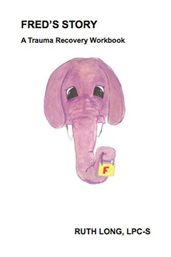 Fred's Story: A Trauma Recovery Workbook by Ruth Long | Goodreads