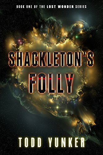Shackleton's Folly (The Lost Wonders Book 1) by Todd Yunker | Goodreads