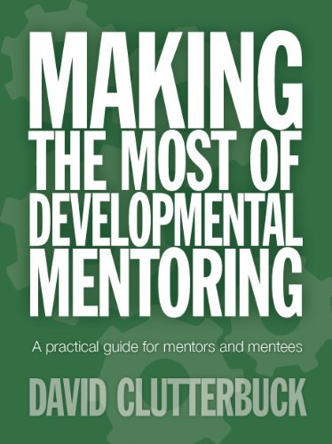 Making the most of developmental mentoring by David Clutterbuck | Goodreads