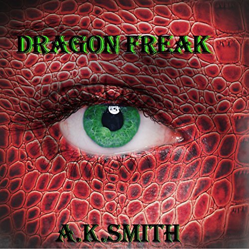 Dragon Freak (Freaks Book 1) by A.K. Smith | Goodreads