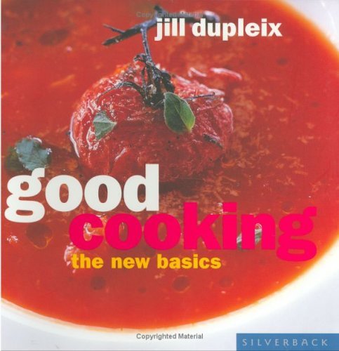 Good Cooking: The New Basics by Jill Dupliex | Goodreads