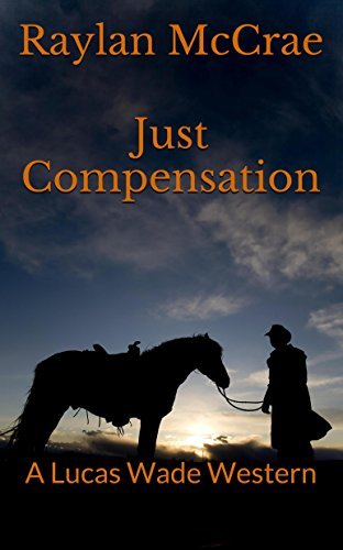 Just Compensation: A Lucas Wade Western by Raylan McCrae | Goodreads