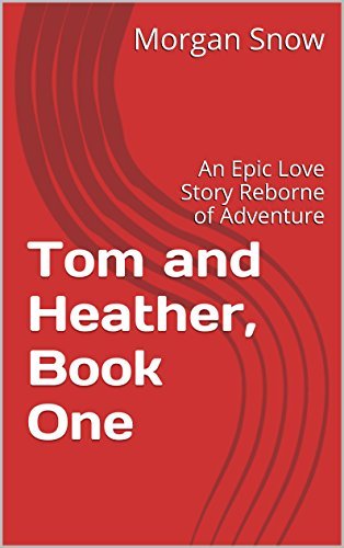 Tom and Heather, Book One: A True-Life Modern Love Story: Reborne of ...