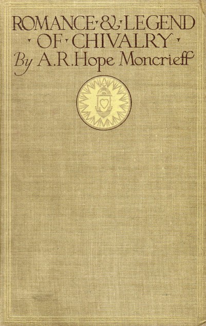 Romance & Legend of Chivalry by Robert Hope Moncrieff | Goodreads