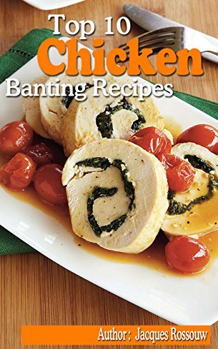 Top 10 Chicken Banting Recipes by Jacques Rossouw | Goodreads