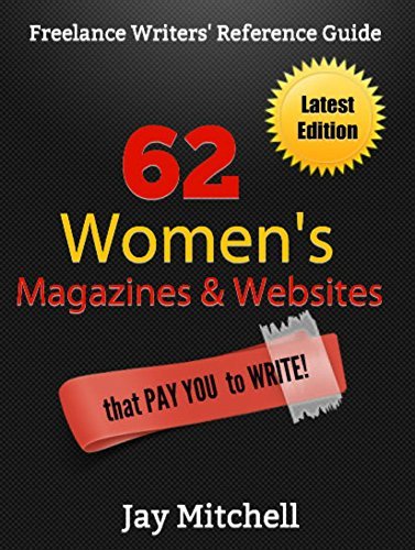 62 Women's Magazines & Websites that Pay You to Write!: Freelance ...