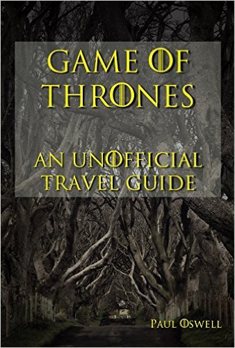 Game of Thrones: An Unofficial Travel Guide by Paul Oswell | Goodreads