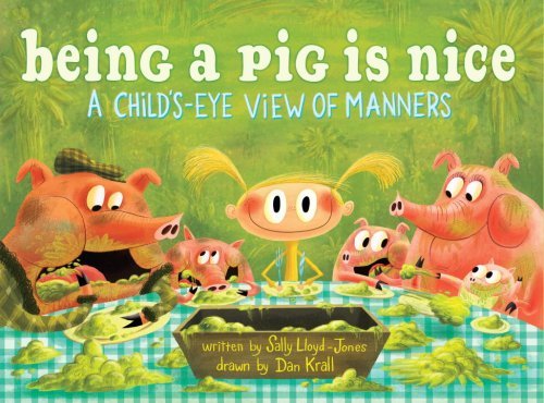 Being a Pig Is Nice: A Child's-Eye View of Manners by Sally Lloyd-Jones ...