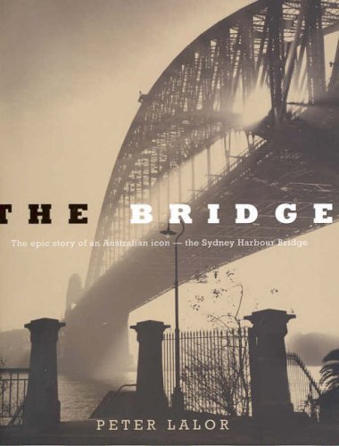 The Bridge: The Epic Story of an Australian Icon - The Sydney Harbour ...