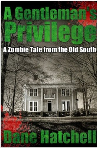 A Gentleman's Privilege : A Zombie Tale from the Old South by Dane ...