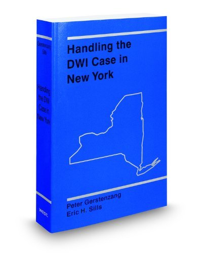 Handling the DWI Case in New York, 2011-2012 ed. by Peter Gerstenzang ...