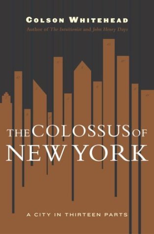 The Colossus of New York: A City in 13 Parts by Colson Whitehead ...