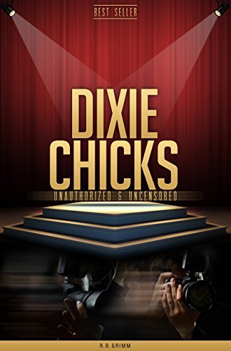 Dixie Chicks Unauthorized & Uncensored by R.B. Grimm | Goodreads