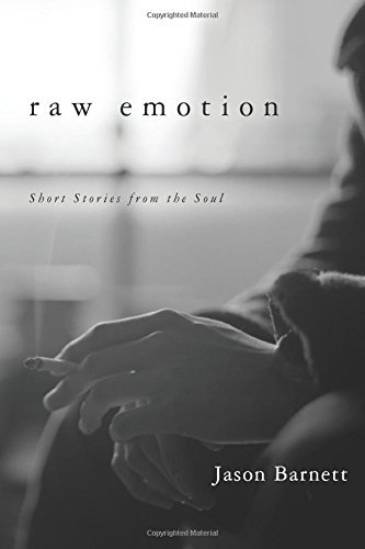 Raw Emotion: Short Stories from the Soul by Jason Barnett | Goodreads