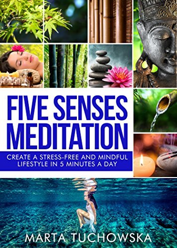 Meditation: Five Senses Meditation: Create a Stress-Free and Mindful ...
