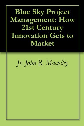 Blue Sky Project Management: How 21st Century Innovation Gets to Market ...