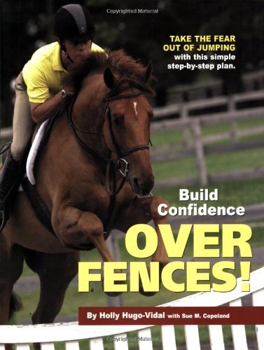 Build Confidence Over Fences!: Take the Fear Out of Jumping with This ...