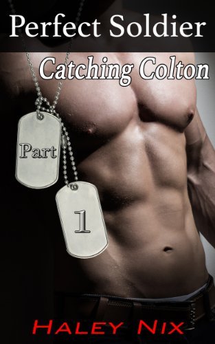 Catching Colton (Perfect Soldier, #1) by Haley Nix | Goodreads