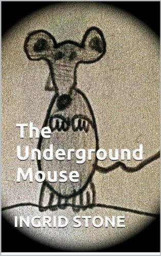 The Underground Mouse by Ingrid Stone | Goodreads
