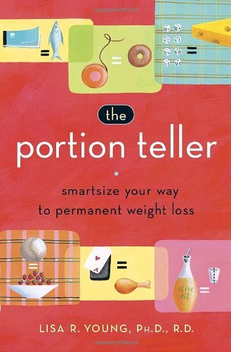 The Portion Teller: Smartsize Your Way to Permanent Weight Loss by Lisa ...