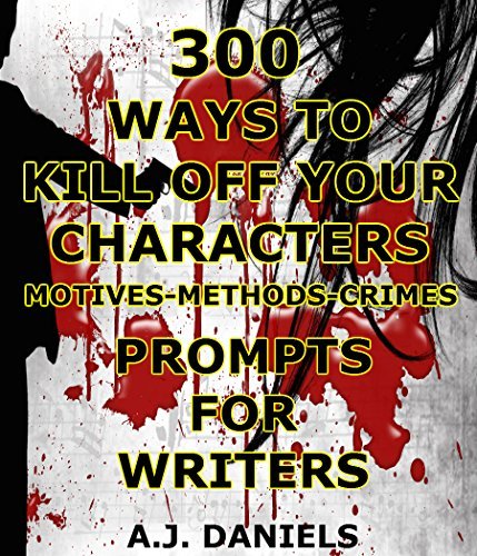 300 Ways To Kill Off Your Characters Motives-Methods-Crimes Prompts For ...