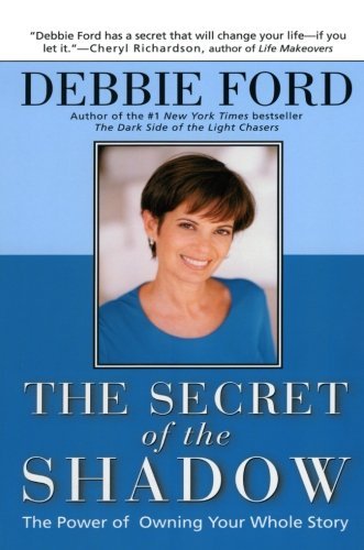 The Secret of the Shadow: The Power of Owning Your Story by Debbie Ford ...