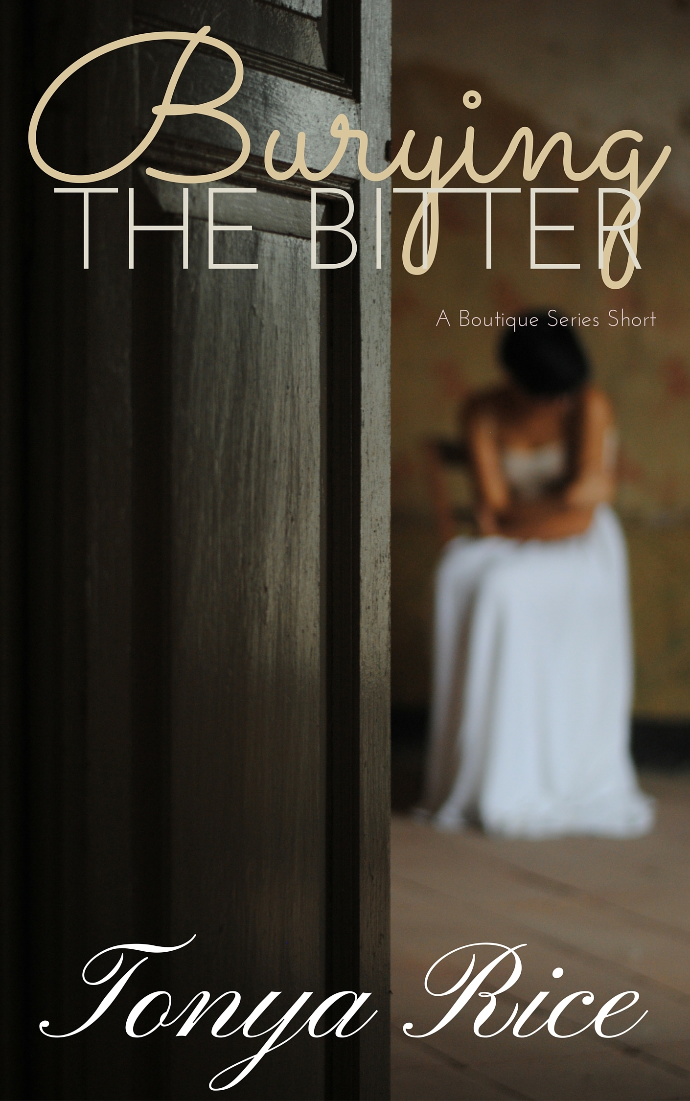 Burying the Bitter: A Boutique Series Short by Tonya Rice | Goodreads