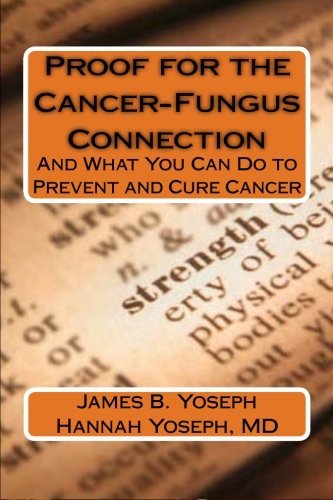 Proof for the Cancer-Fungus Connection: And What You Can Do to Prevent ...