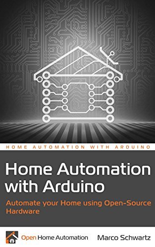 Home Automation with Arduino: Automate your Home using Open-Source Hardware by Marco Schwartz ...