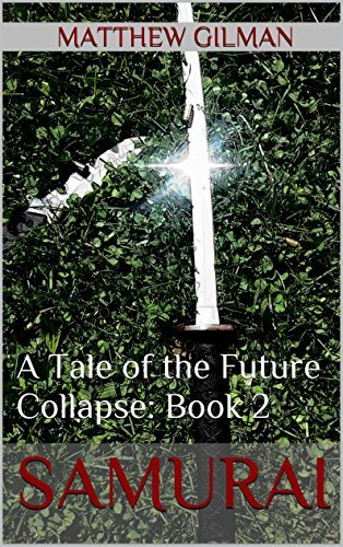 Samurai: A Tale of the Future Collapse: Book 2 by Matthew Gilman ...