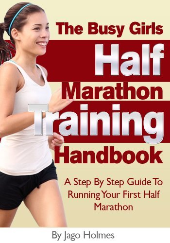 Half Marathon Training: The Busy Girls Half Marathon Training Handbook ...