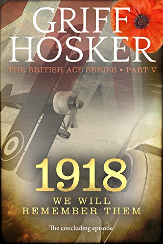 1918: We will remember them (The British Ace Book 5) by Griff Hosker ...