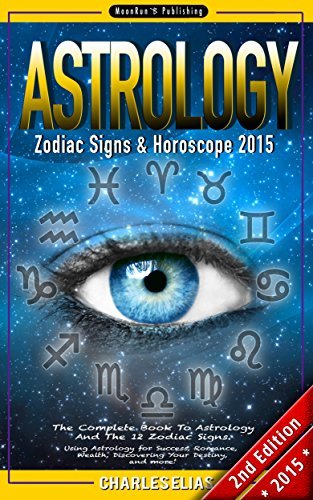 ASTROLOGY: Zodiac Signs & Horoscope 2015 - The Complete Book to ...