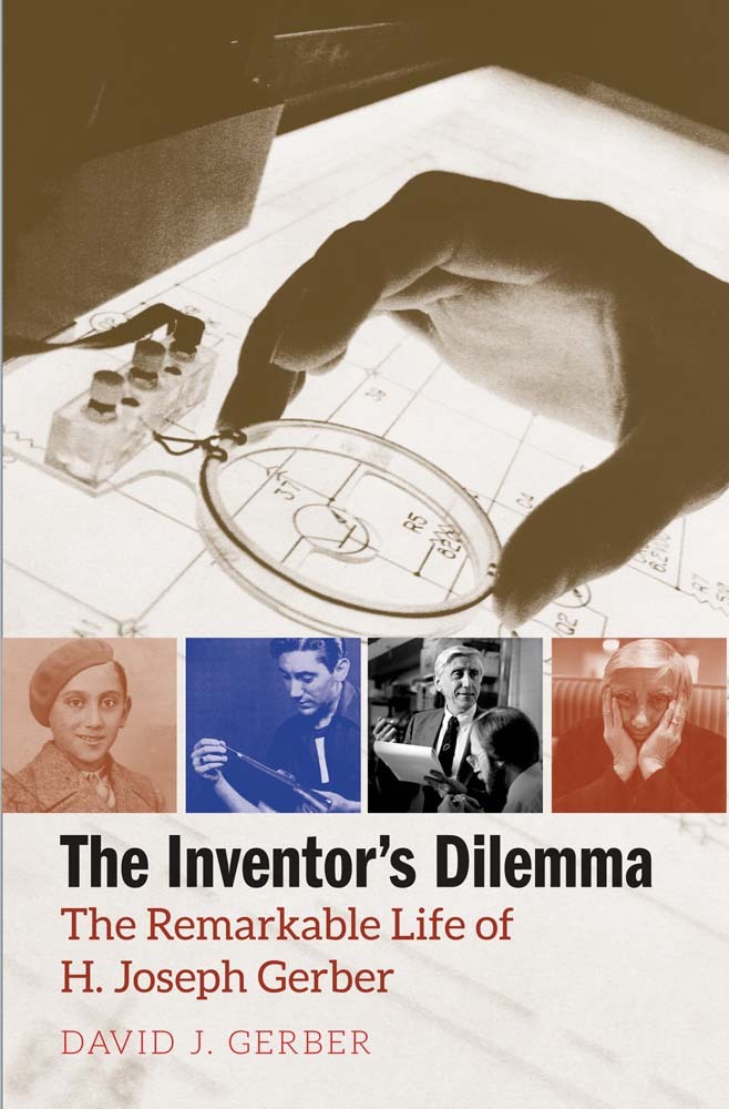 The Inventor's Dilemma: The Remarkable Life of H. Joseph Gerber by ...