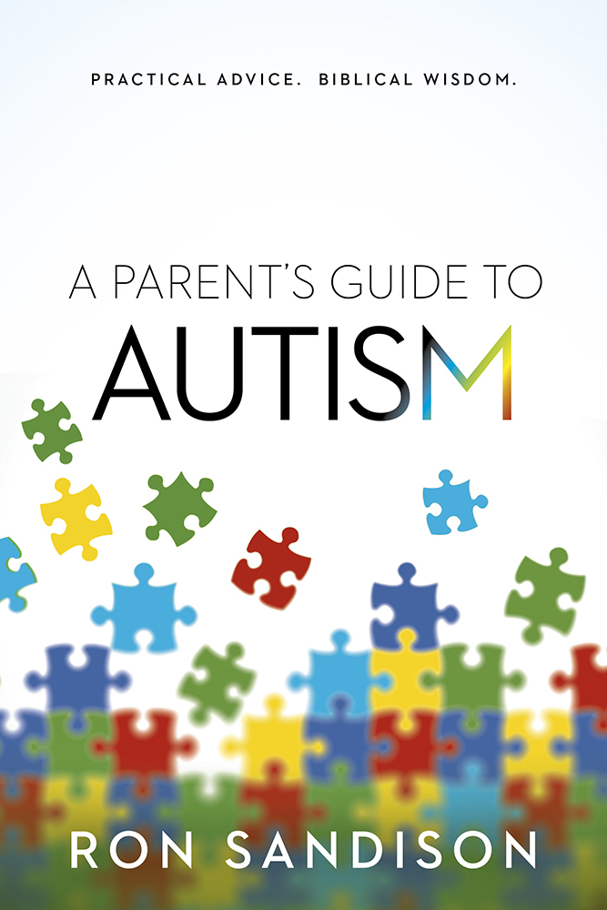 A Parent’s Guide to Autism: Practical Advice. Biblical Wisdom. by Ron ...