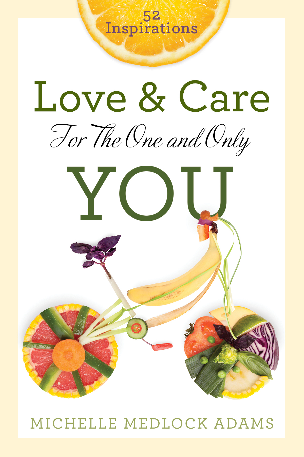 Love and Care for the One and Only You: 52 Inspirations by Michelle Medlock Adams | Goodreads