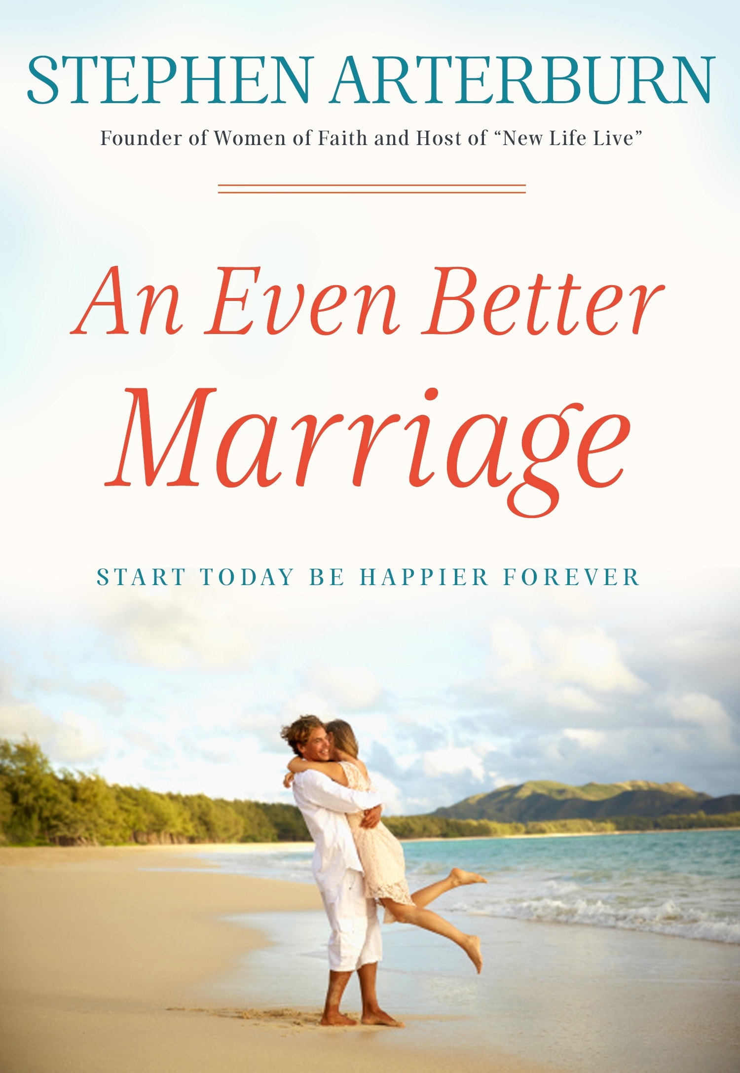 An Even Better Marriage: Start Today Be Happier Forever by Stephen F ...