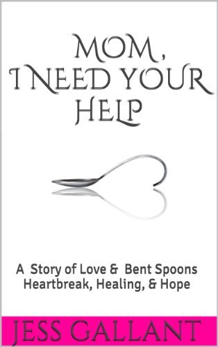 MOM, I NEED YOUR HELP: A Story of Love and Bent Spoons; Heartbreak ...