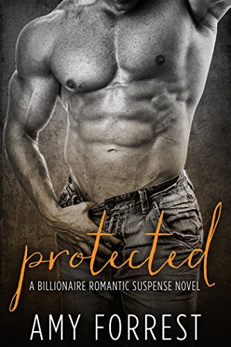Protected: A Billionaire Romantic Suspense Novel by Amy Forrest | Goodreads