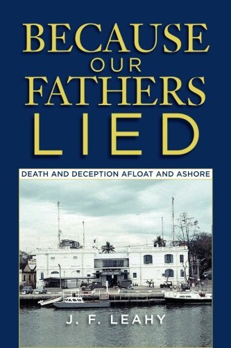 Because Our Fathers Lied: Death and Deception Afloat and Ashore by J.F ...
