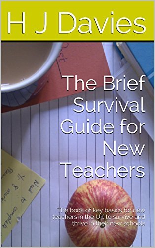 The Brief Survival Guide for New Teachers: The book of key basics for ...