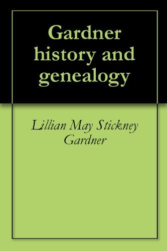 Gardner history and genealogy by Lillian May Stickney Gardner | Goodreads